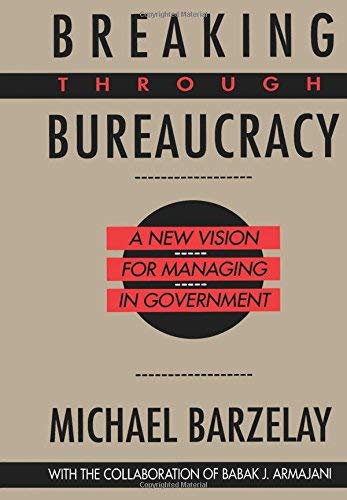 Breaking Through Bureaucracy: A New Vision for Managing in Government ...