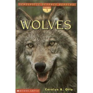 Wolves (Scholastic Science Reader): Otto, Carolyn: 9780439162951 ...