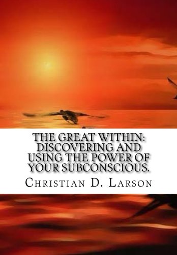 The Great Within: Discovering And Using the Power of Your Subconscious ...