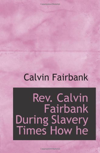 Rev. Calvin Fairbank During Slavery Times How he: Amazon.co.uk ...