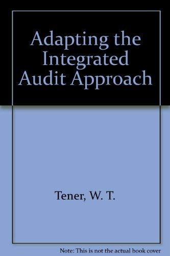 Adapting the Integrated Audit Approach: Tener, W. T.: 9780894132735 ...