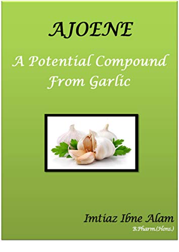 Ajoene – A Potential Compound from Garlic eBook: Ibne Alam, Imtiaz ...