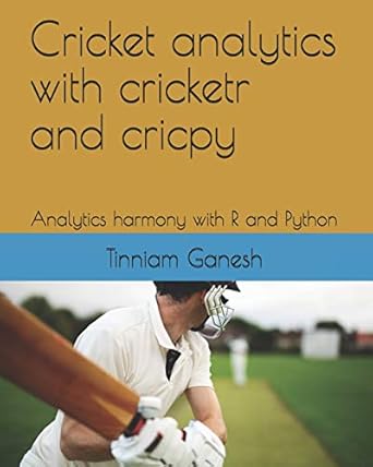 Cricket analytics with cricketr and cricpy: Analytics harmony with R and Python: Ganesh, Tinniam ...