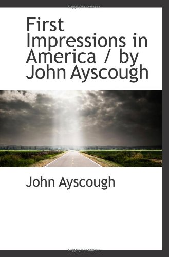 Amazon | First Impressions in America / by John Ayscough | Ayscough ...