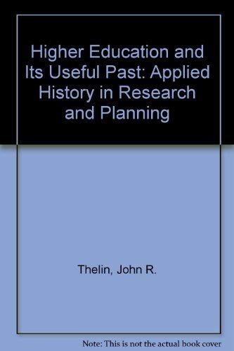 Higher Education and Its Useful Past: Applied History in Research and ...
