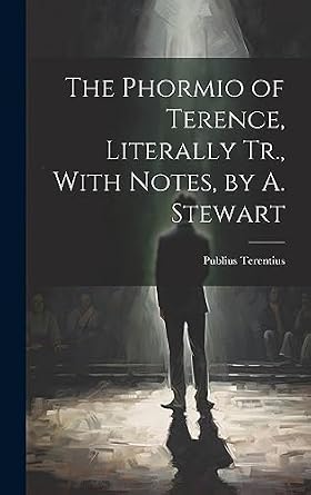Buy The Phormio of Terence, Literally Tr., With Notes, by A. Stewart ...