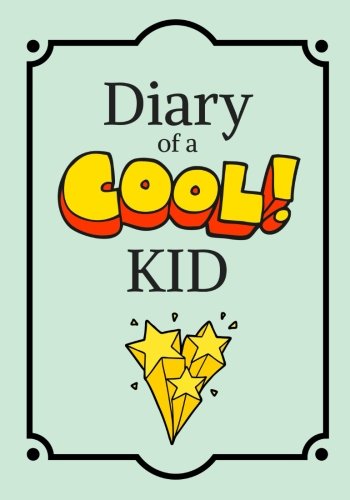Diary of a Cool Kid: Creative Journal, Notebook, Diary for Kids, 100 ...