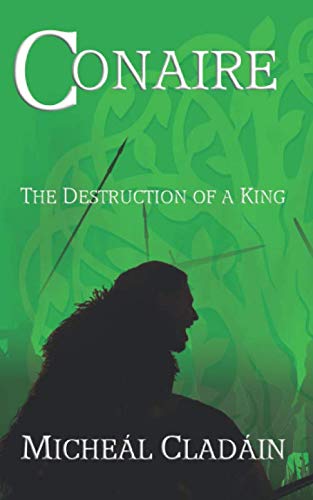 Conaire: The Destruction of a King (Legends of the Milesian Kings ...