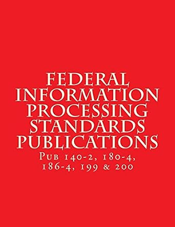 Federal Information Processing Standards Publications: Pubs 140-2, 180 ...