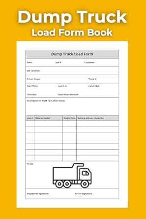 Dump Truck Load Form Book: Track Load Counts, Job Sites, Work Hours ...