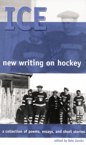 Ice : New Writing on Hockey: Jacobs, Dale: 9780969466543: Amazon.com: Books