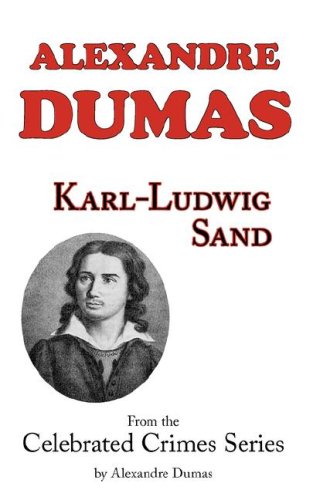 Karl-Ludwig Sand: From Celebrated Crimes: Dumas, Alexandre ...