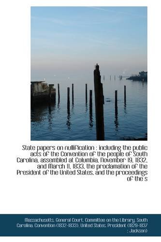 State papers on nullification: including the public acts of the ...