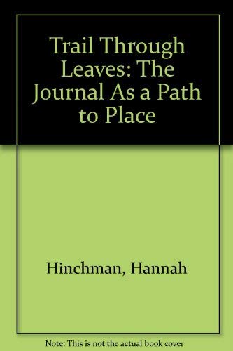 Trail Through Leaves: The Journal As a Path to Place: Hinchman, Hannah ...