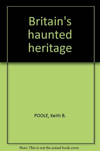 Britain's haunted heritage: POOLE, Keith B.: Amazon.com: Books