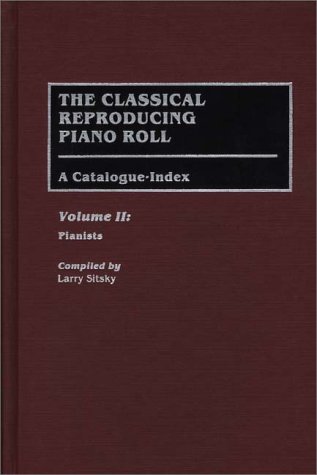 The Classical Reproducing Piano Roll (Volume II: Pianists): Sitsky ...