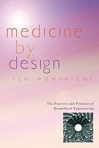 Medicine by Design: The Practice and Promise of Biomedical Engineering ...
