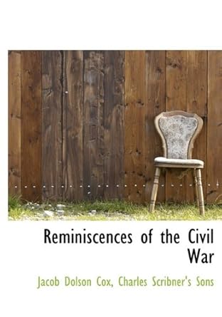 Reminiscences of the Civil War: Cox, Jacob Dolson, Charles Scribner's ...