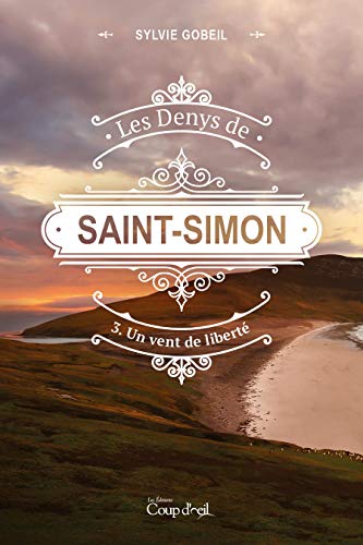 Les Denys de Saint-Simon tome 3. Un vent de liberté: Troisième tome d ...
