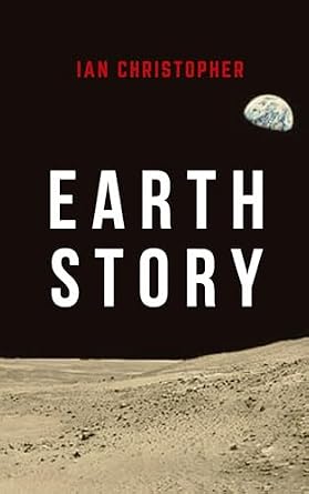 Earth Story (The 'Earth Story' saga Book 1) eBook : Christopher, Ian ...