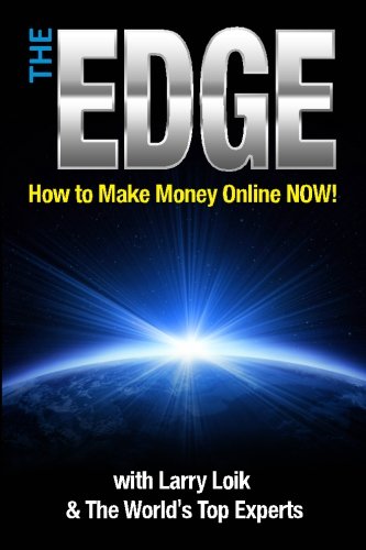 The Edge: How To Make Money Online Now: Loik, Larry, Experts, The World ...