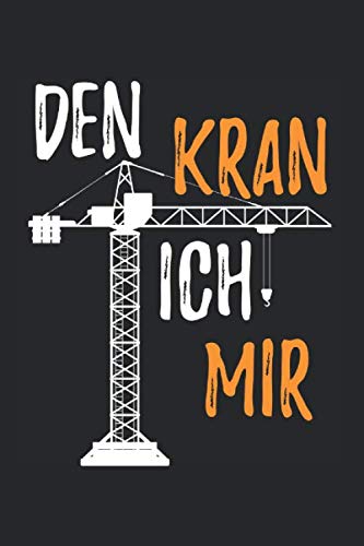 Den Kran Ich Mir: 6X9 Zoll Notizbuch – Kariert – Din A5 Heft Für Kranführer Mit 120 Seiten ...