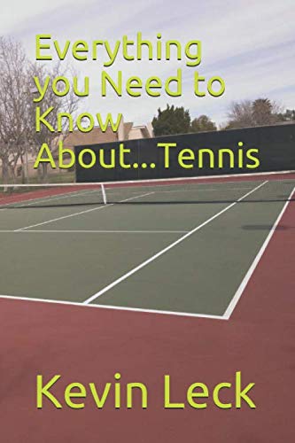 Everything you Need to Know About...Tennis: Leck, Kevin: 9798679532519 ...