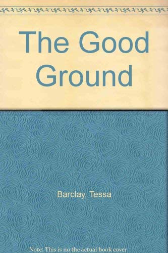 The Good Ground: Amazon.co.uk: Barclay, Tessa: 9780747210627: Books