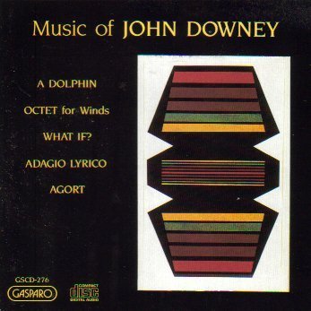 Music Of John Downey - A Dolphin, Octet for Winds, What If?, Adagio ...