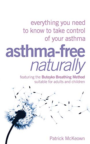 Asthma-Free Naturally: Everything You Need to Know to Take Control of ...