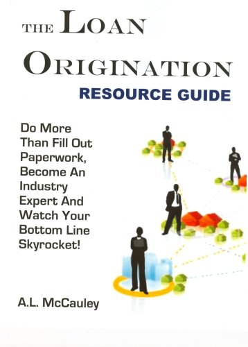 Principles of Loan Origination: The Loan Origination Resource Guide ...