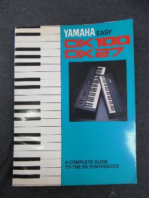 Buy Yamaha Easy Dx100/27: A Complete Guide to the Dx Synthesizer Book ...