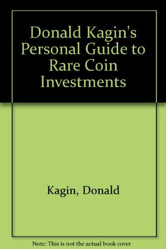 Donald Kagin's Personal Guide to Rare Coin Investments: Kagin, Donald ...