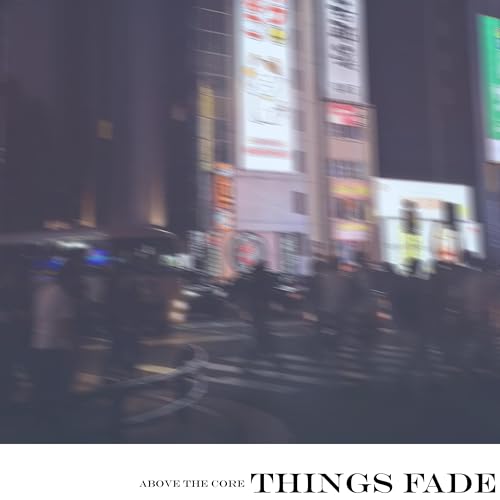 Amazon MusicでThings FadeのAbove The Coreを再生する