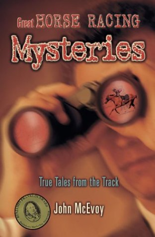 Great Horse Racing Mysteries: True Tales from the Track: McEvoy, John ...