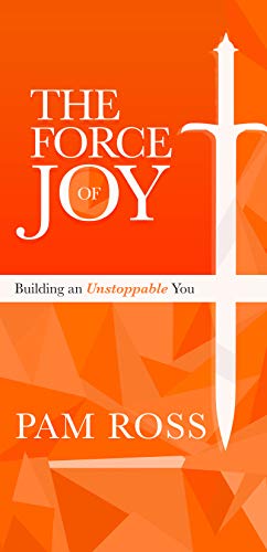 The Force of JOY: Building an Unstoppable You - Kindle edition by Ross ...