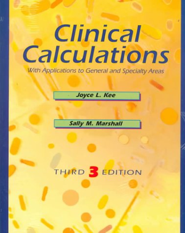 Clinical Calculations: With Applications to General and Specialty Areas ...