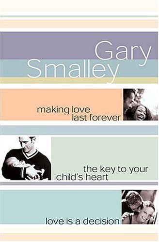 Smalley 3-in-1: Making Love Last Forever, The Key To Your Child's Heart ...