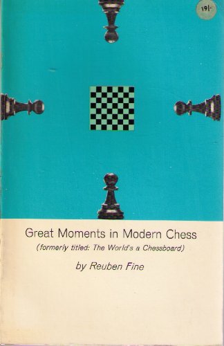 Great Moments in Modern Chess (former Title The World's a Chessboard ...
