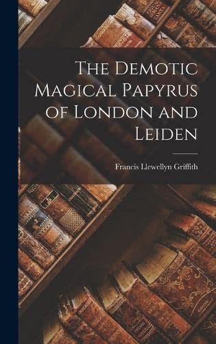 The Demotic Magical Papyrus of London and Leiden: Francis Llewellyn ...