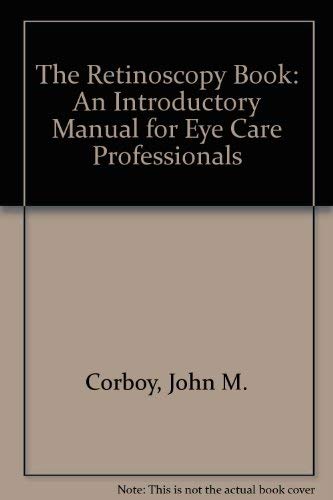 The Retinoscopy Book: An Introductory Manual for Eye Care Professionals ...