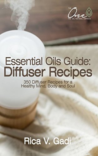 Essential Oils Guide : Diffuser Recipes: 350 Diffuser Recipes for a ...