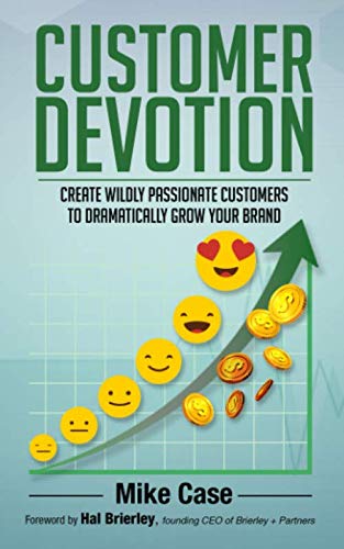 Customer Devotion: Create wildly passionate customers to dramatically ...