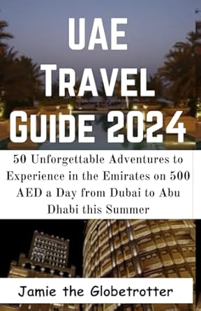 UAE Travel Guide 2024: 50 Unforgettable Adventures to Experience in the ...