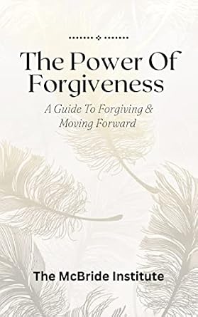 The Power of Forgiveness : A Guide To Forgiving & Moving Forward eBook ...