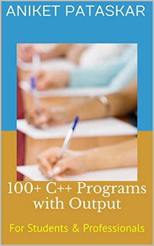 100+ C++ Programs with Output: For Students & Professionals , Pataskar, Aniket, Pataskar, Aniket ...