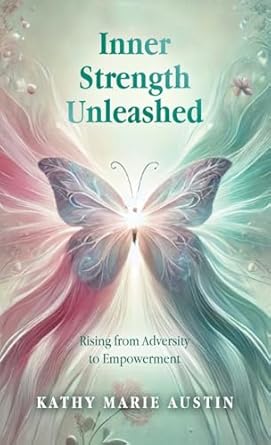 Inner Strength Unleashed: Rising from Adversity to Empowerment: Austin ...