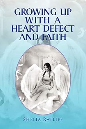Growing Up with a Heart Defect and Faith: Ratliff, Shelia ...