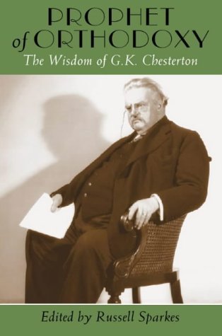 Prophet of Orthodoxy: Chesterton, G. K., Sparkes, Russell ...