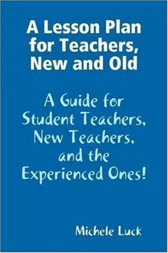 A Lesson Plan for Teachers (New and Old!): Luck, Michele: 9780557019946 ...